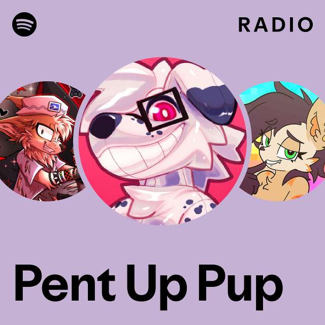 Pent Up Pup Radio - playlist by Spotify | Spotify
