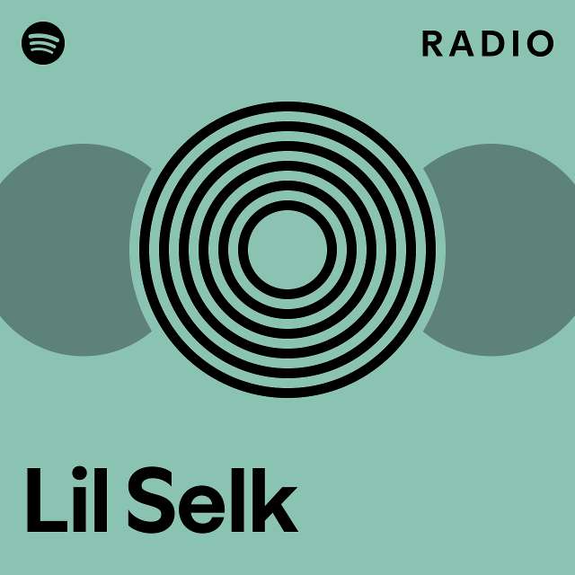 Lil Selk Radio - playlist by Spotify | Spotify