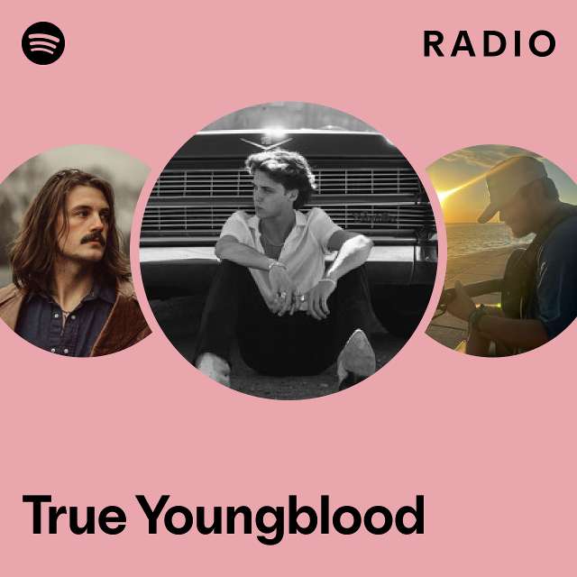 True Youngblood Radio - playlist by Spotify | Spotify