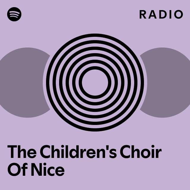 The Children's Choir Of Nice Radio - playlist by Spotify | Spotify