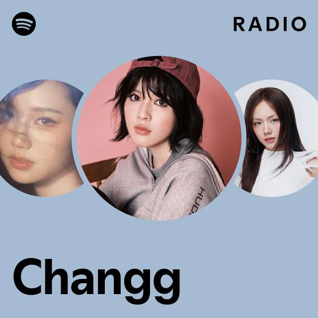 Changg Radio - playlist by Spotify | Spotify