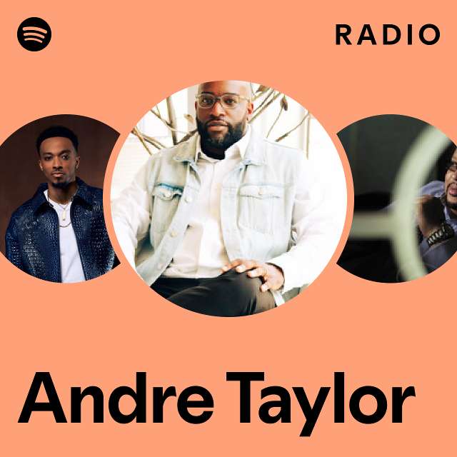 Andre Taylor Radio - playlist by Spotify | Spotify
