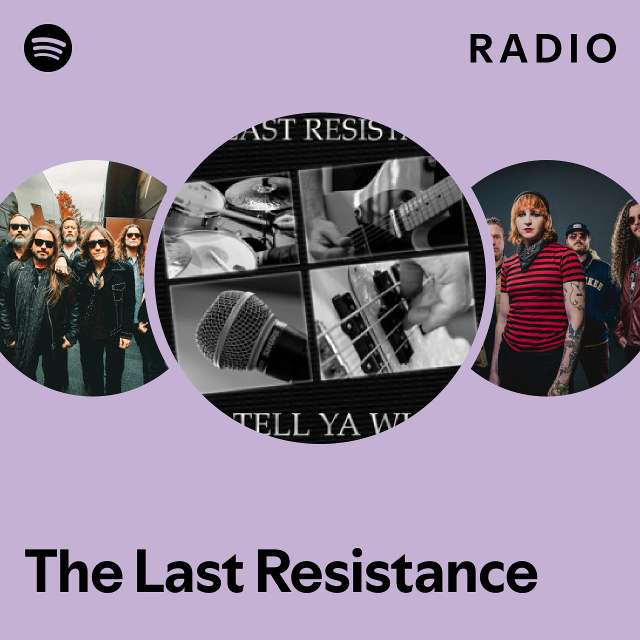 The Last Resistance Radio - playlist by Spotify | Spotify