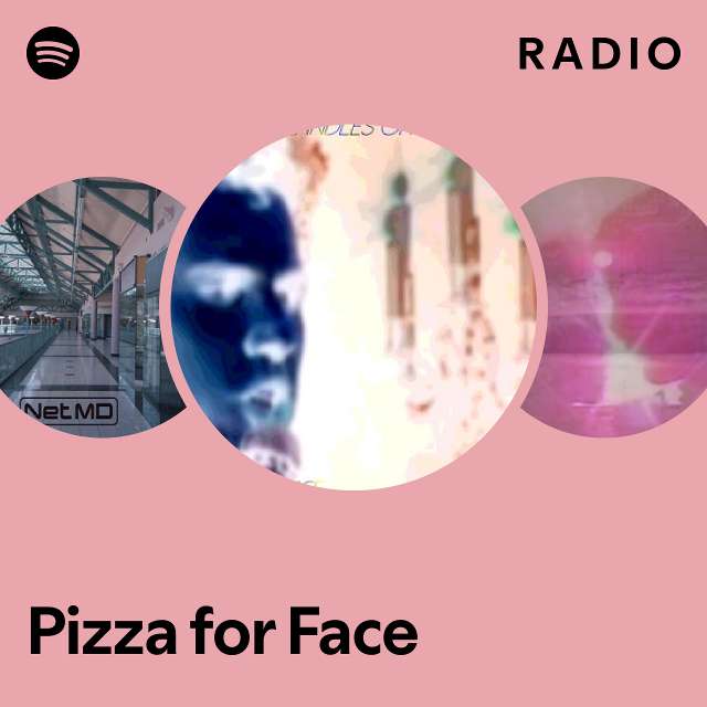 Pizza for Face Radio - playlist by Spotify | Spotify