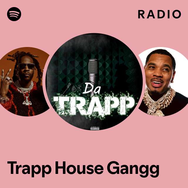 Trapp House Gangg Radio - playlist by Spotify | Spotify