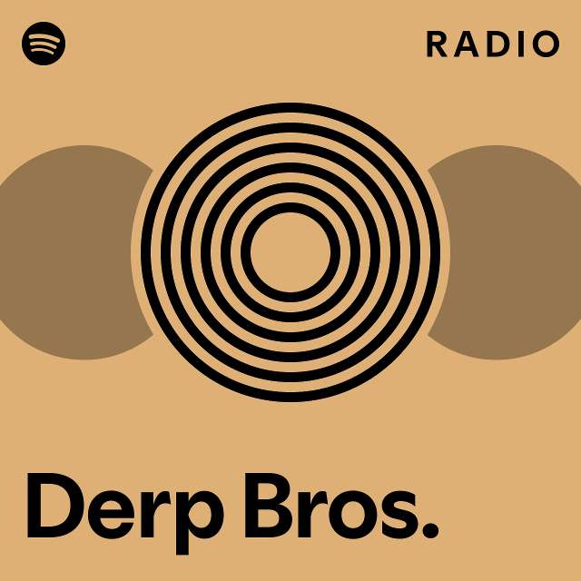 Derp Bros. Radio - playlist by Spotify | Spotify