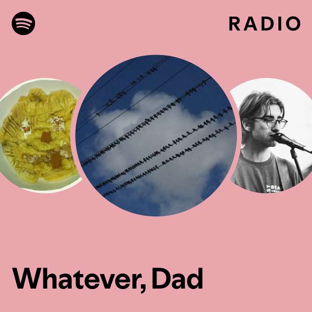 Whatever, Dad Radio - playlist by Spotify | Spotify
