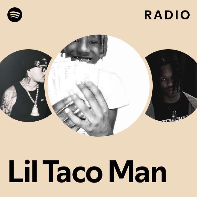 Lil Taco Man Radio - playlist by Spotify | Spotify