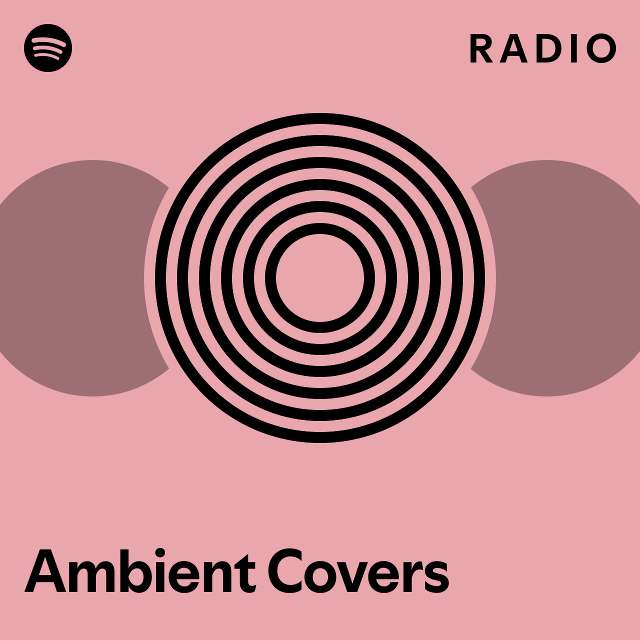 Ambient Covers Radio - playlist by Spotify | Spotify