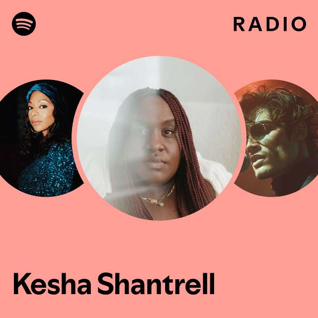 Kesha Shantrell Radio - playlist by Spotify | Spotify