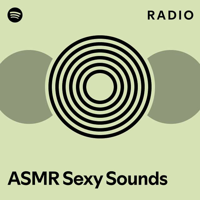 Asmr Sexy Sounds Radio Playlist By Spotify Spotify