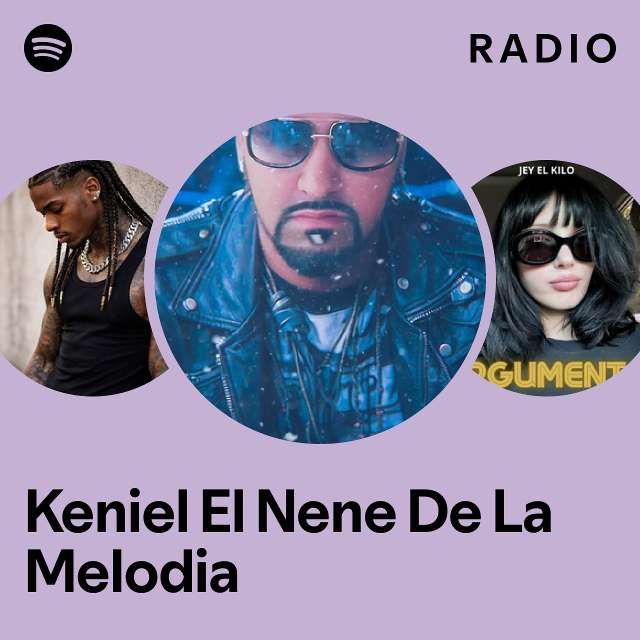 Keniel El Nene De La Melodia Radio - playlist by Spotify | Spotify