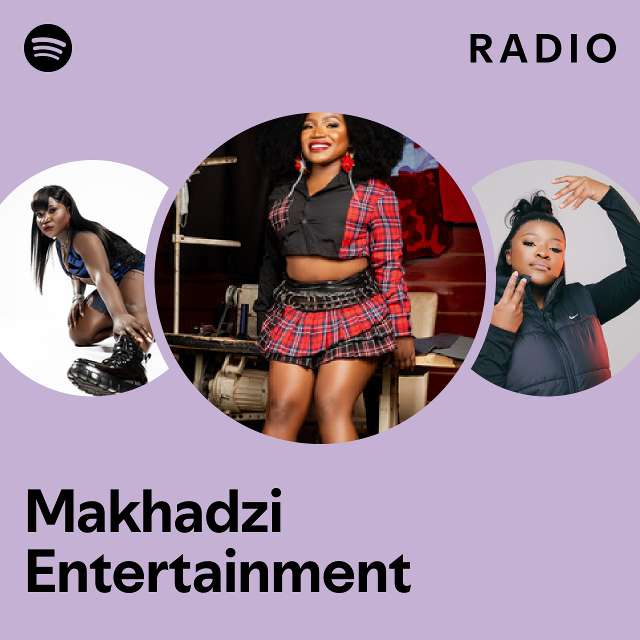 Makhadzi Entertainment Radio - playlist by Spotify | Spotify