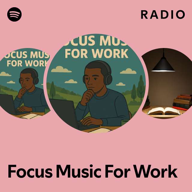 Focus Music For Work Radio - playlist by Spotify | Spotify