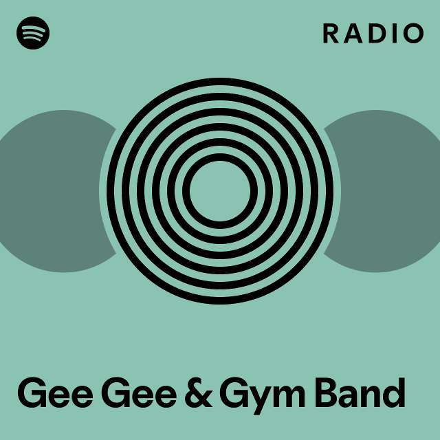 Gee Gee & Gym Band Radio - playlist by Spotify | Spotify