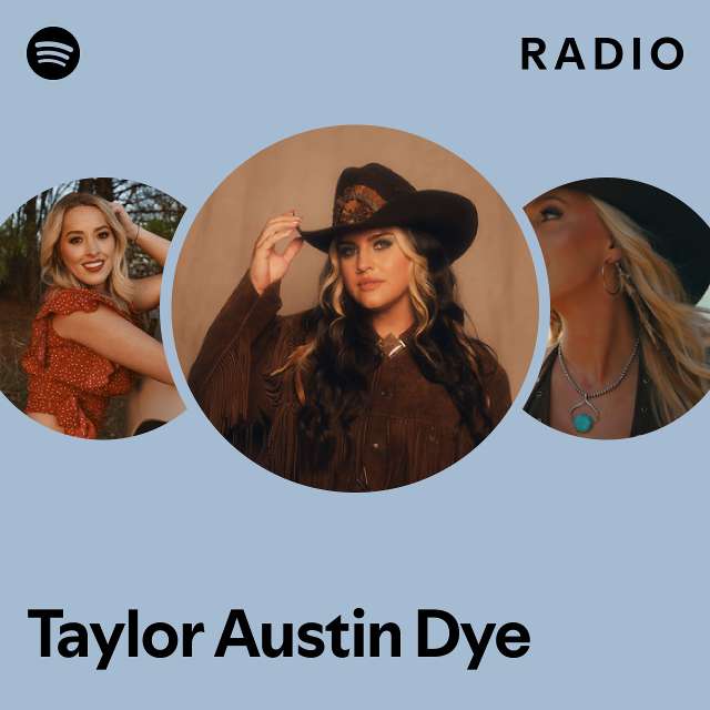 Taylor Austin Dye Radio - playlist by Spotify | Spotify