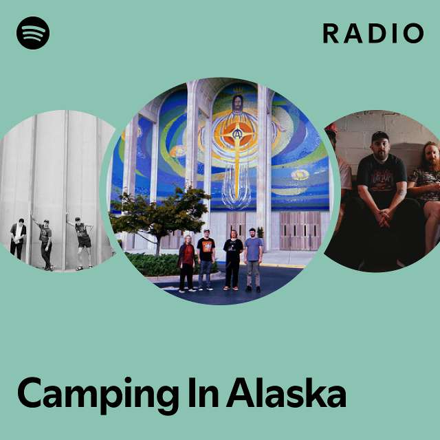 Camping In Alaska Radio - playlist by Spotify | Spotify
