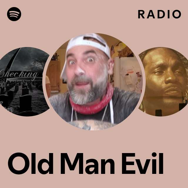 Old Man Evil Radio - playlist by Spotify | Spotify