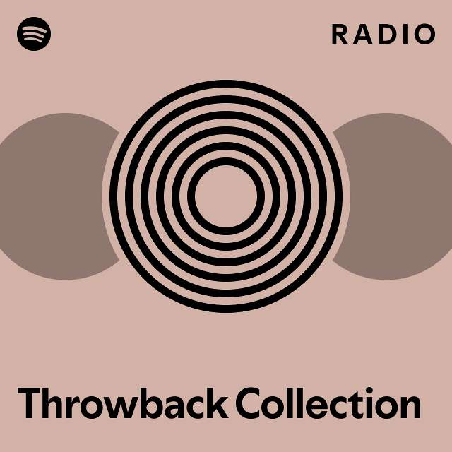 Throwback Collection Radio - playlist by Spotify | Spotify