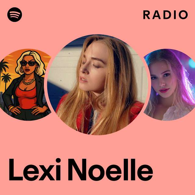 Lexi Noelle Radio - playlist by Spotify | Spotify