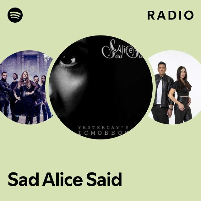 Sad Alice Said Radio - playlist by Spotify | Spotify