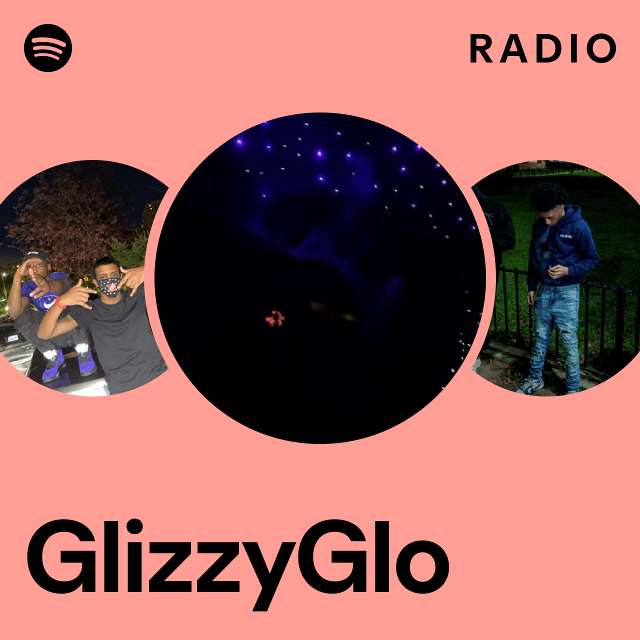 GlizzyGlo Radio - playlist by Spotify | Spotify