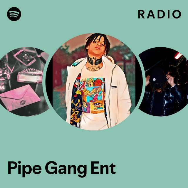 Pipe Gang Ent Radio - playlist by Spotify | Spotify