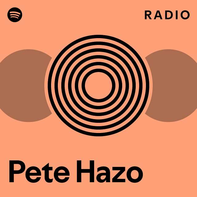 Pete Hazo Radio - playlist by Spotify | Spotify