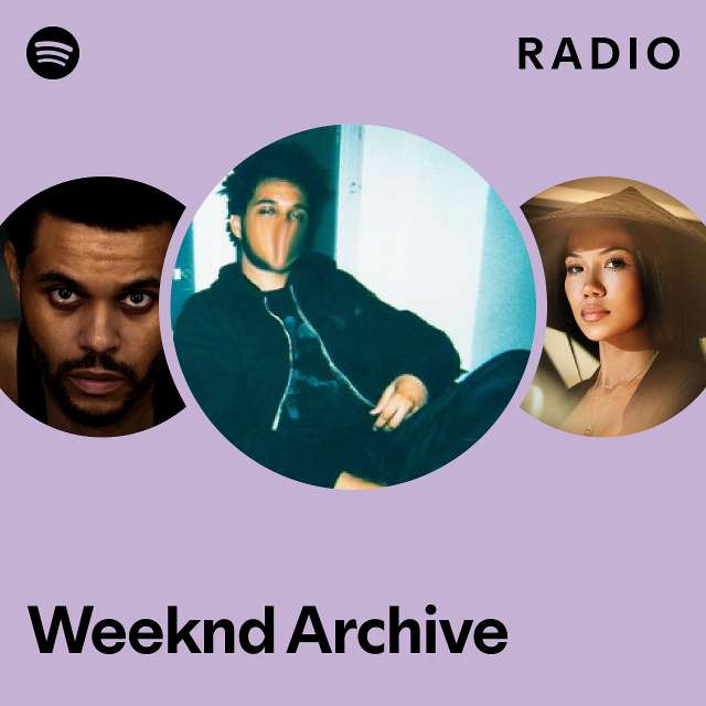 Weeknd Archive Radio - playlist by Spotify | Spotify