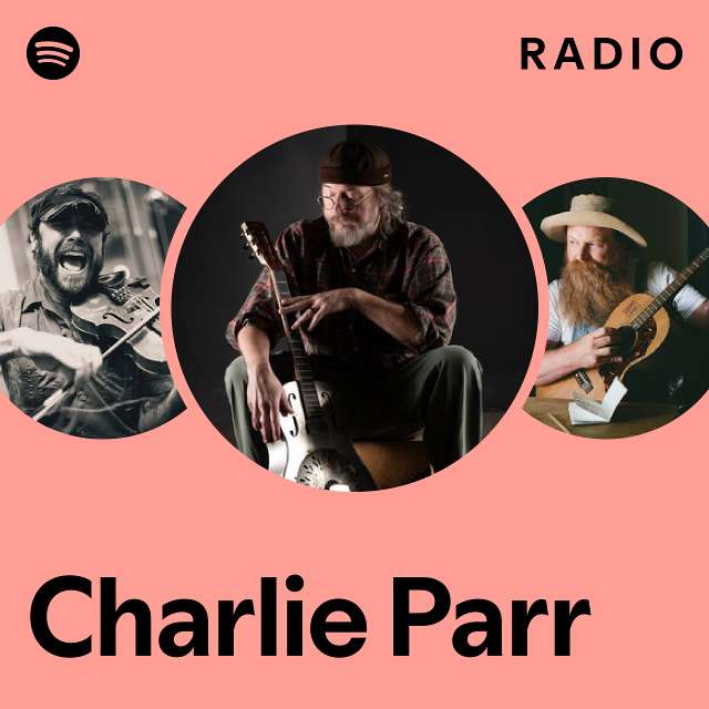 Charlie Parr Radio - playlist by Spotify | Spotify