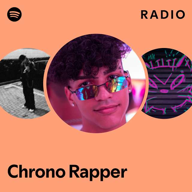 Chrono Rapper Radio - playlist by Spotify | Spotify