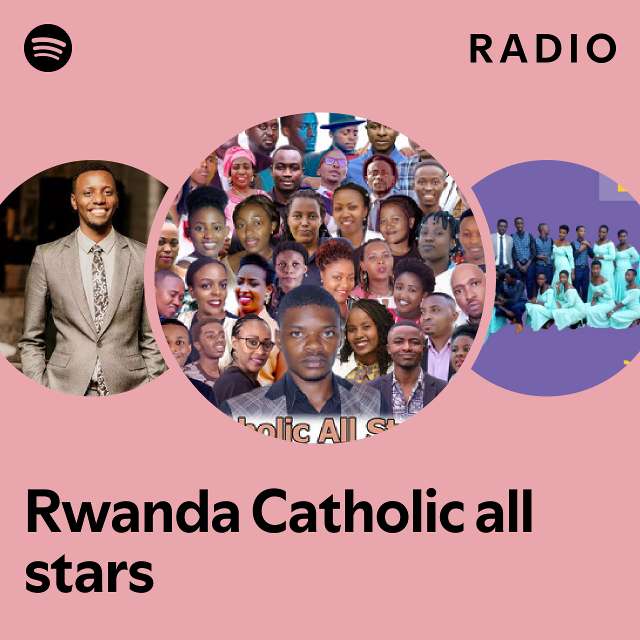 Rwanda Catholic all stars Radio - playlist by Spotify | Spotify