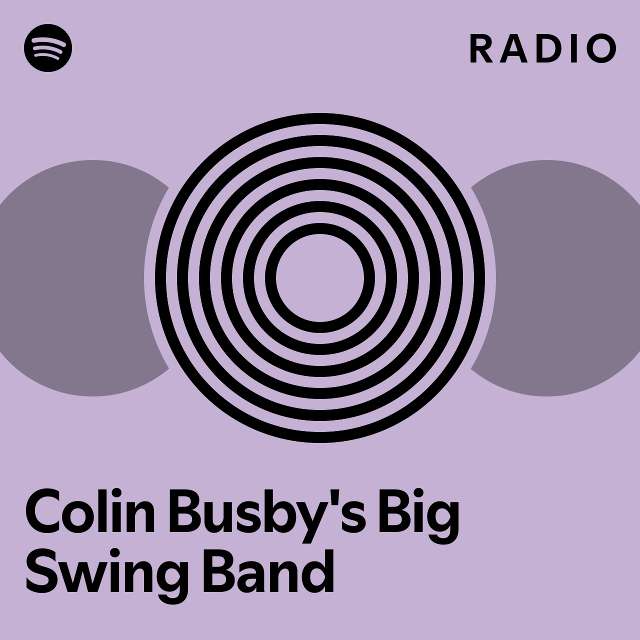 Colin Busby's Big Swing Band Radio - playlist by Spotify | Spotify