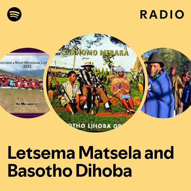 Letsema Matsela and Basotho Dihoba Radio - playlist by Spotify | Spotify