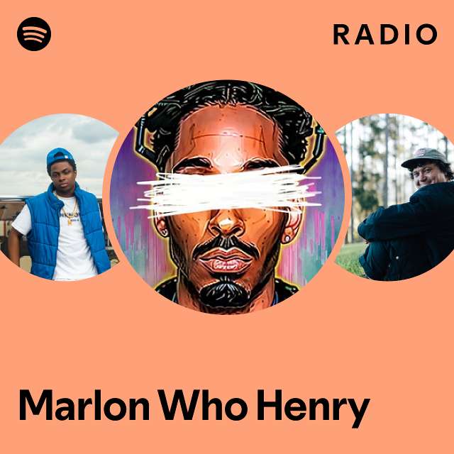 Marlon Who Henry Radio - playlist by Spotify | Spotify