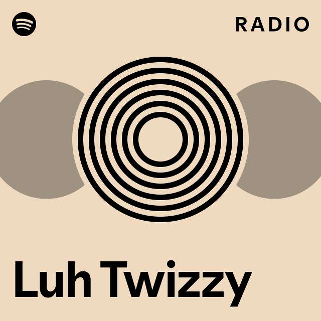 Luh Twizzy Radio - playlist by Spotify | Spotify