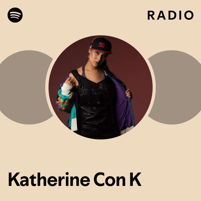 Katherine Con K Radio - playlist by Spotify | Spotify