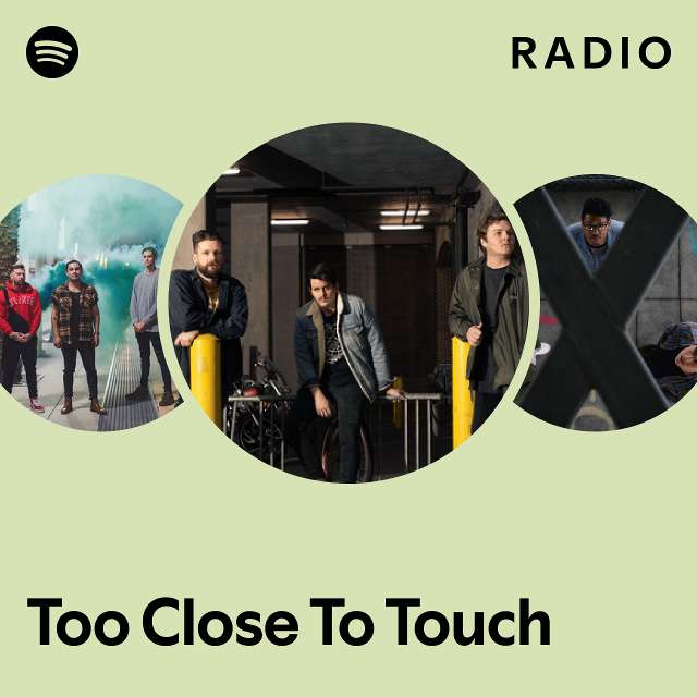 Too Close To Touch Radio - playlist by Spotify | Spotify