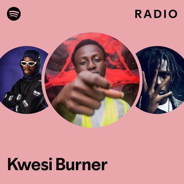 Kwesi Burner Radio - playlist by Spotify | Spotify