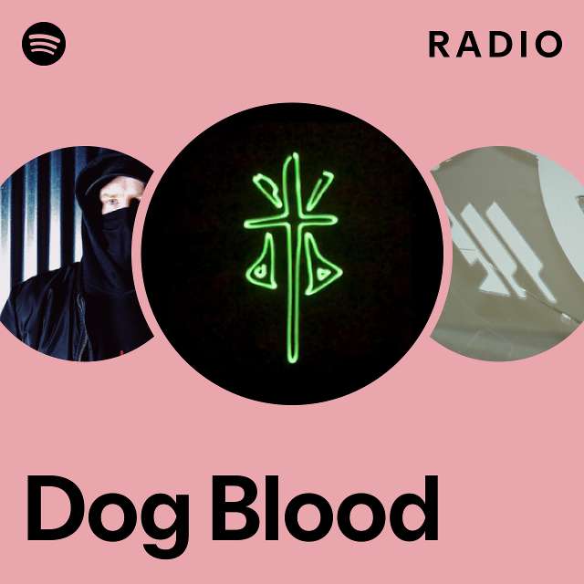 Dog Blood Radio - playlist by Spotify | Spotify