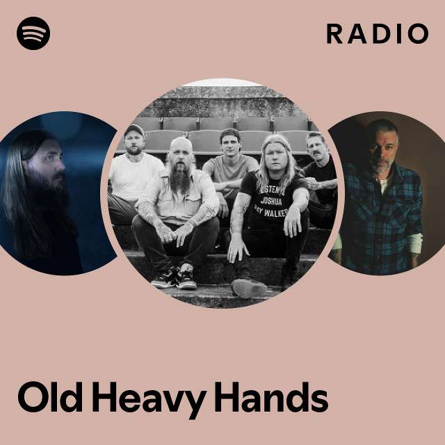 Old Heavy Hands Radio - playlist by Spotify | Spotify