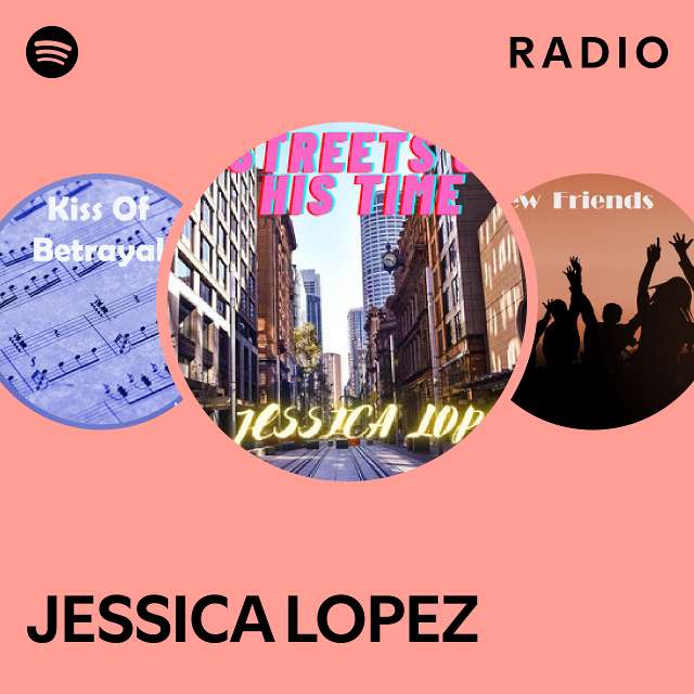 JESSICA LOPEZ Radio - playlist by Spotify | Spotify