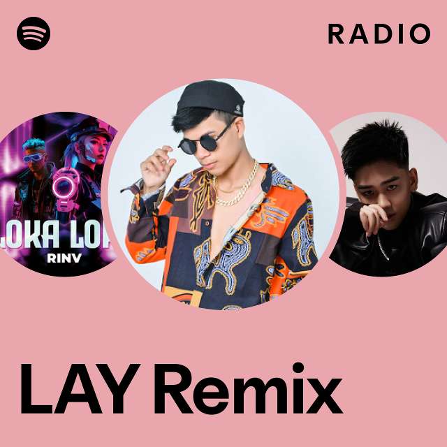 LAY Remix Radio - playlist by Spotify | Spotify