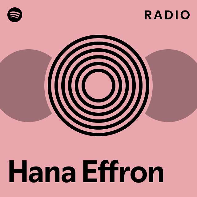 Hana Effron Radio Playlist By Spotify Spotify