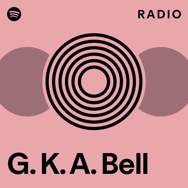 G. K. A. Bell Radio - playlist by Spotify | Spotify