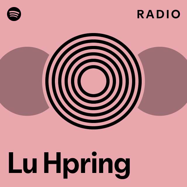 Lu Hpring Radio - playlist by Spotify | Spotify