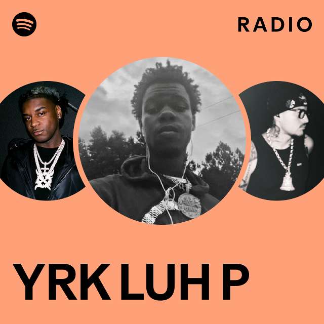 YRK LUH P Radio - playlist by Spotify | Spotify