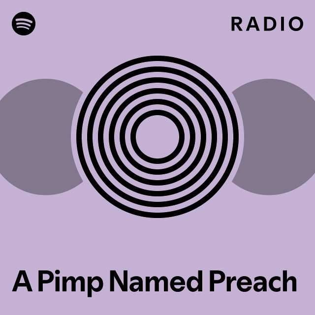 A Pimp Named Preach Radio - playlist by Spotify | Spotify
