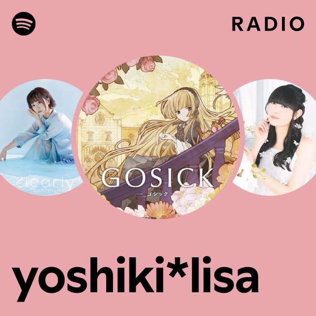 yoshiki*lisa Radio - playlist by Spotify | Spotify