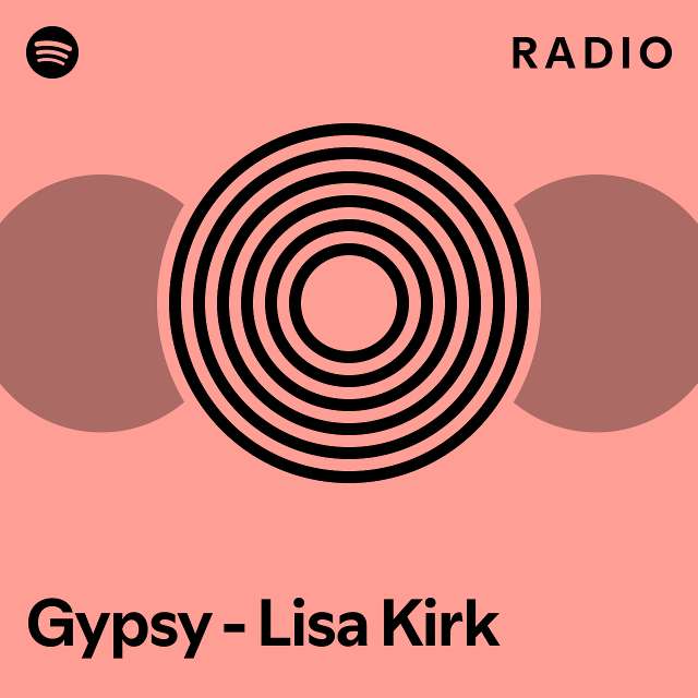Gypsy - Lisa Kirk Radio - playlist by Spotify | Spotify